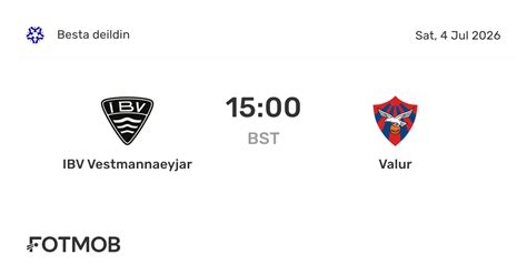 Ibv Vestmannaeyjar Vs Valur Live Score Predicted Lineups And H2h Stats