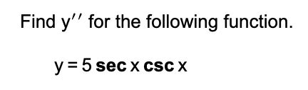 Solved Find Y For The Following Function Y 5secxcscx Chegg Com