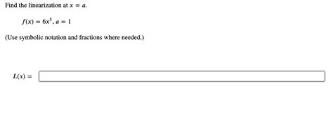 Solved Find The Linearization At X A F X 6x5 A 1 Use