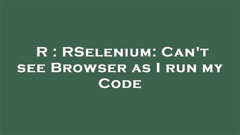 R Rselenium Cant See Browser As I Run My Code Youtube