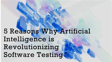 5 Reasons Why Artificial Intelligence Is Revolutionizing Software Testing