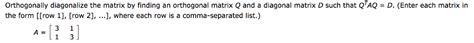 Solved Orthogonally Diagonalize The Matrix By Finding An Chegg