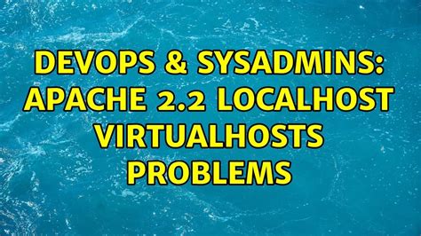 Devops And Sysadmins Apache 22 Localhost Virtualhosts Problems 2 Solutions Youtube