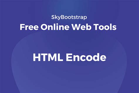 Html Encode Tool Skybootstrap Free Web Tools
