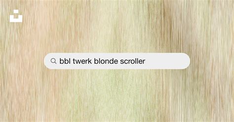 Bbl Twerk Blonde Scroller Pictures Download Free Images On Unsplash