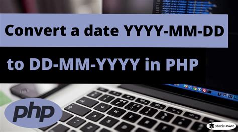 Convert A Date Yyyy Mm Dd To Dd Mm Yyyy In Php Stackhowto