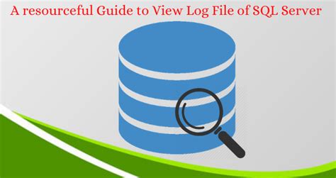 A Resourceful Guide To View Log File Of SQL Server