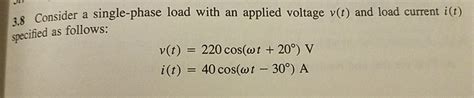 Solved E Consider A Single Phase Load With An Applied Chegg