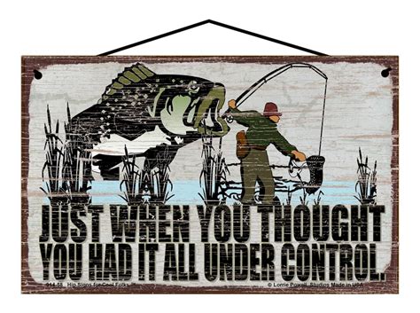 Funny Fishing Sign Just When You Thought You Had It All Under Control