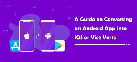 A Guide On Converting An Android App Into Ios Or Vice Versa By