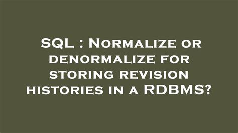 sql normalize or denormalize for storing revision histories in a