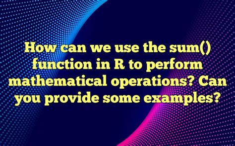 How Can We Use The Sum Function In R To Perform Mathematical
