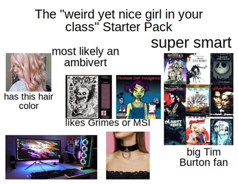 The Weird Yet Nice Girl In Your Class Starter Pack Rstarterpacks Starter Packs Know