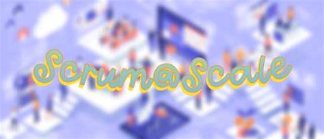 Scaling Scrum Scrum Scale Kingmaker The Mis Adventures Of An Agile Coach