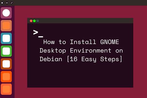 How To Install Gnome Desktop Environment On Debian [16 Easy Steps]
