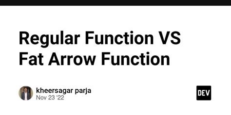 Regular Function Vs Fat Arrow Function Dev Community