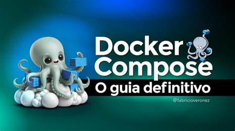 Docker Compose O Guia Definitvo Alexandre Rodrigues Alves De Andrade