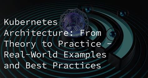 Tailwinds Kubernetes Architecture From Theory To Practice Real World Examples And Best