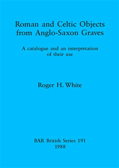 Roman And Celtic Objects From Anglo Saxon Graves Bar Publishing