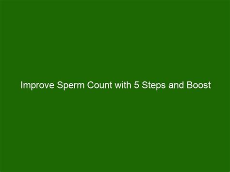 Improve Sperm Count With Steps And Boost Fertility Health And Beauty