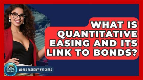 What Is Quantitative Easing And Its Link To Bonds World Economy