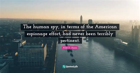 The Human Spy In Terms Of The American Espionage Effort Had Never Be