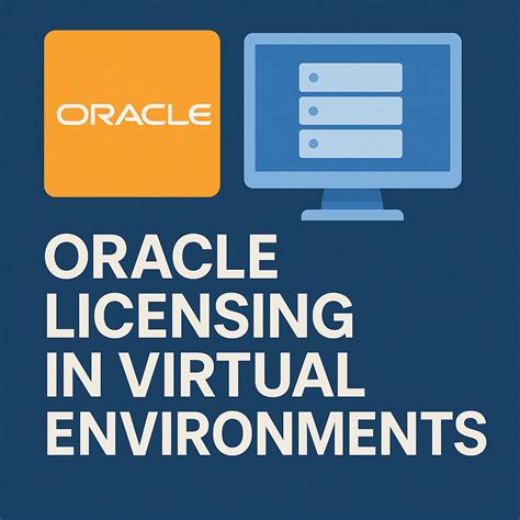 Oracle Licensing In Virtual Environments Cost And Compliance Guide For Itam Practitioners