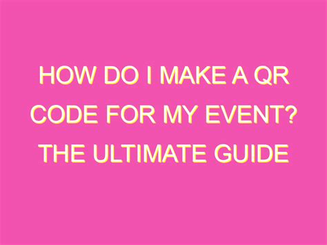 How Do I Make A QR Code For My Event The Ultimate Guide Kurrently