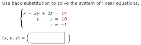 Solved Use Back Substitution To Solve The System Of Linear
