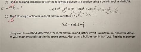 Solved A Find All Real And Complex Roots Of The Following