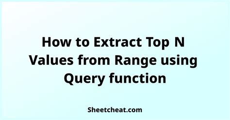 How To Extract Top N Values From Range Using Query Function