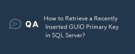 如何在sql server中檢索最近插入的guid主鍵？ mysql教程 php中文網