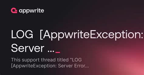 Log Appwriteexception Server Error Threads Appwrite