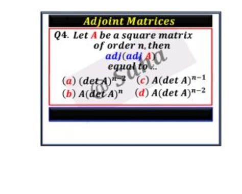 Adjoint Matricesq4 Let A Be A Square Matrixof Order N Thenadjadjeq