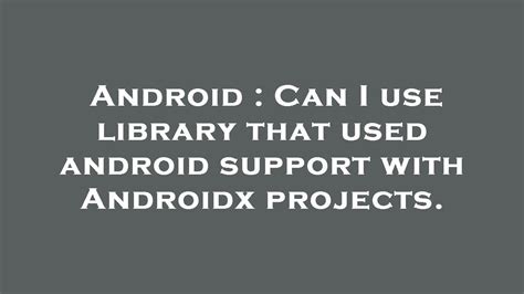 Android Can I Use Library That Used Android Support With Androidx Projects Youtube
