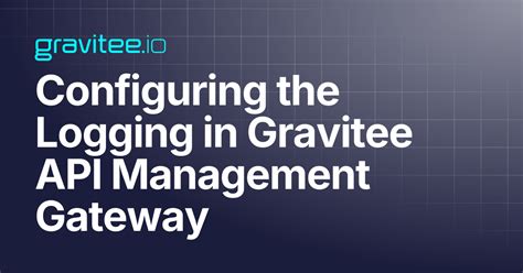 configuring the logging in gravitee api management gateway gravitee