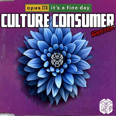 Stream Opus Iii Its A Fine Day Culture Consumer Remix Free
