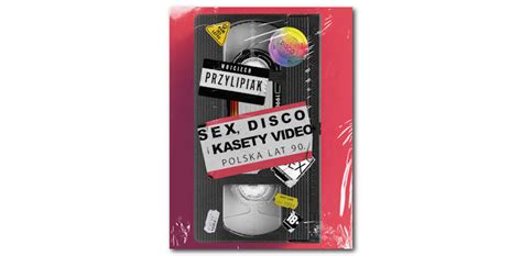 „sex Disco I Kasety Video Polska Lat 90 ” Recenzja