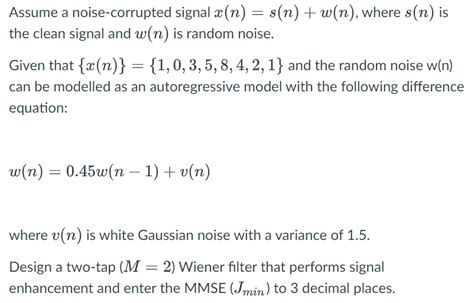 Solved Assume A Noise Corrupted Signal Xnsnwn Where