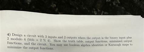 Solved 4 Design A Circuit With 3 Inputs And 2 Outputs Where Chegg Com