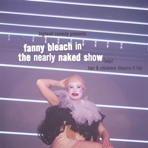 Fanny Bleach In The Nearly Naked Show Wip Unrestricted View The Hen Chickens Theatre