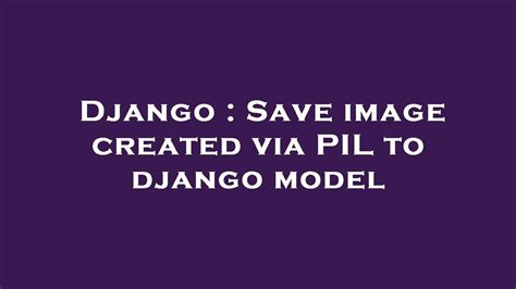 Django Save Image Created Via PIL To Django Model YouTube