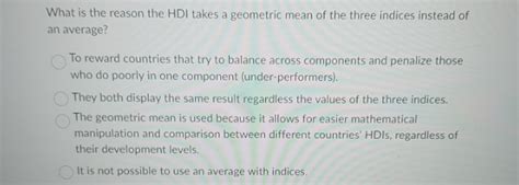 Solved What Is The Reason The Hdi Takes A Geometric Mean Of