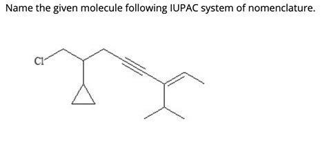 Solved Name The Given Molecule Following IUPAC System Of Chegg