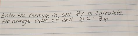 solved enter the formula in cell b7 to calcolate the arerage