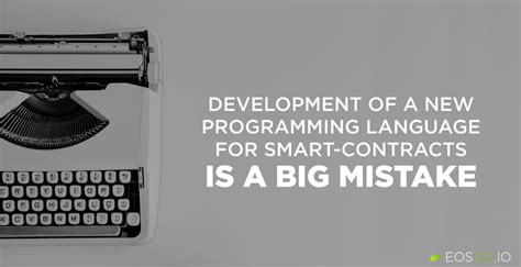 new programming language for smartcontract is a mistake eos go blog