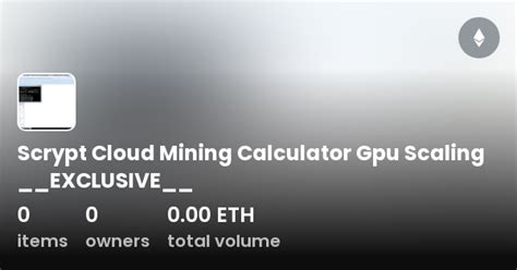 Scrypt Cloud Mining Calculator Gpu Scaling Exclusive Collection Opensea