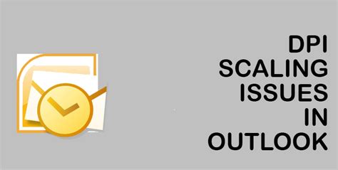 Outlook Dpi Scaling Issues Stop Blowing Things Out Of Proportion By Emailuplers Medium