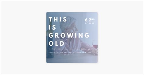 ‎this Is Growing Old The Truth About Alcohol With Dr George Koob On
