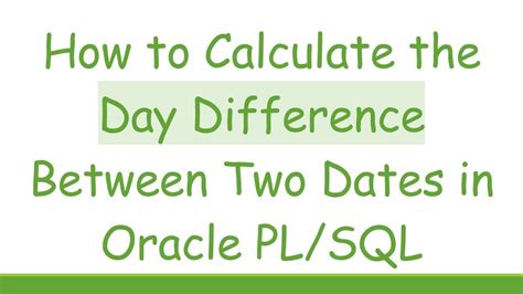How To Calculate The Day Difference Between Two Dates In Oracle Plsql Youtube